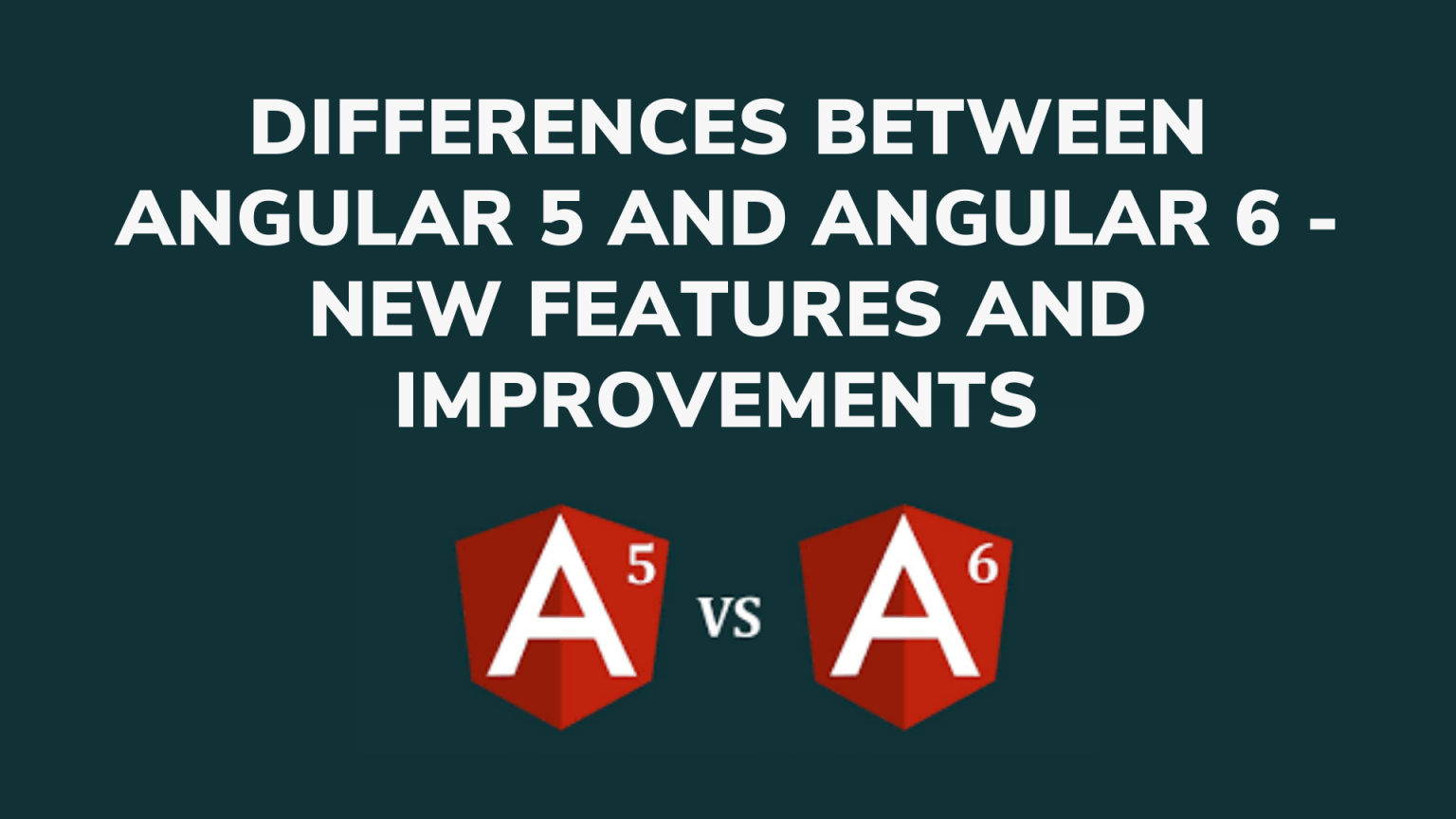 Differences Between Angular 5 And Angular 6 - Squash Apps