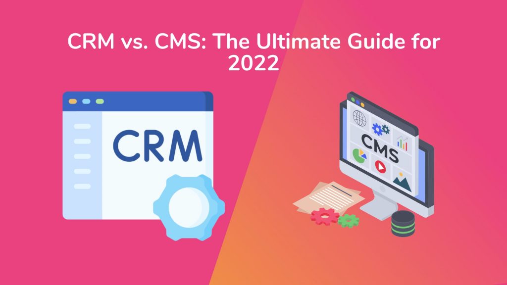 CRM vs CMS: the ultimate guide for 2022