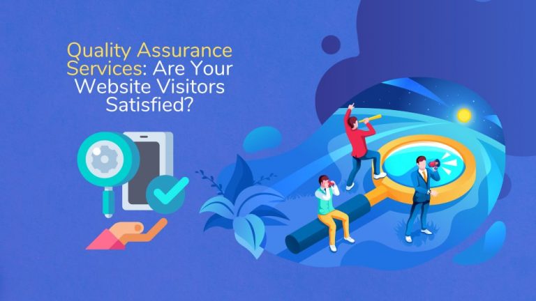 Quality Assurance Services To Make Website Visitors Satisfy