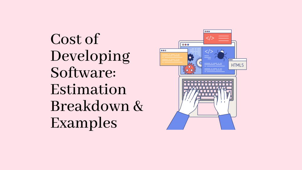 Cost of Developing Software: Estimation Breakdown & Examples