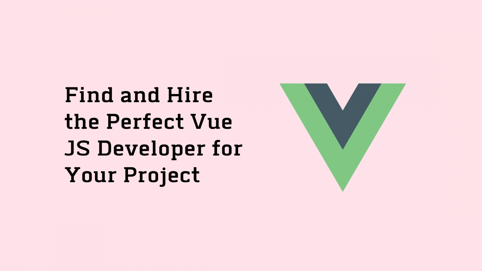 Find And Hire The Perfect Vue JS Developer | Tips & Guide