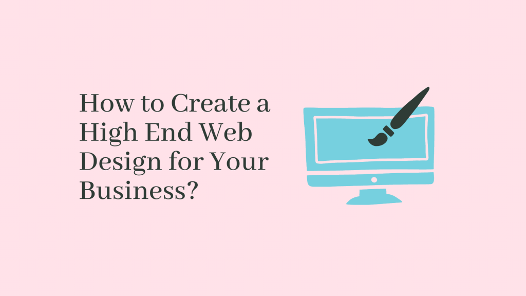 How to Create a High End Web Design for Your Business? - Squash Apps