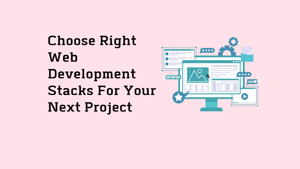 Choose right web development stacks for your next project