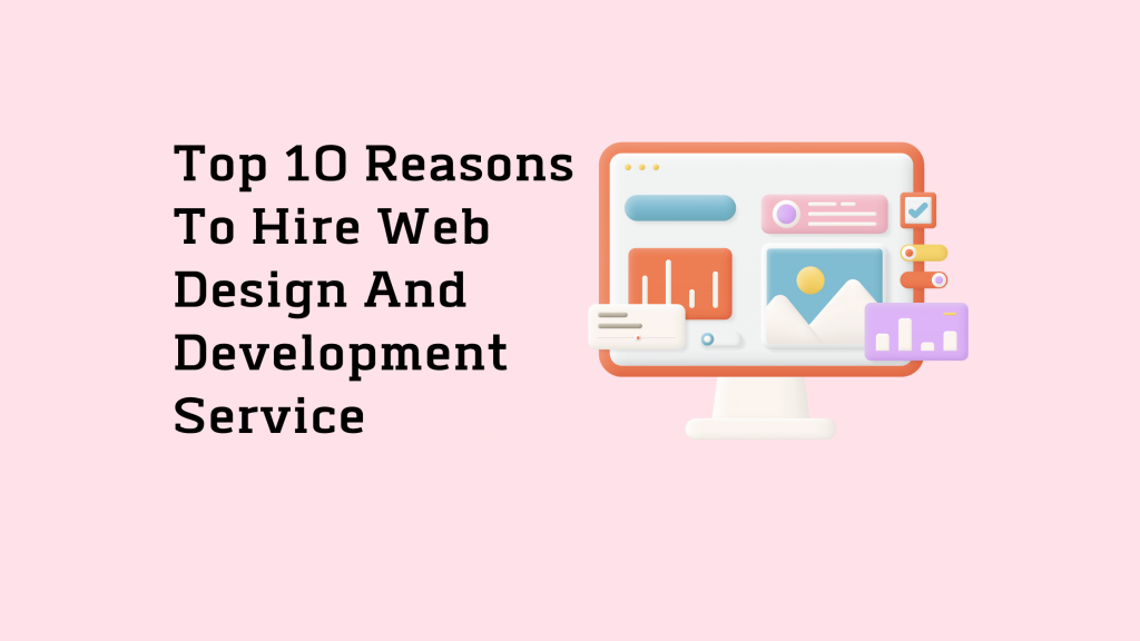 Top 10 Reasons To Hire Web Design And Development Service