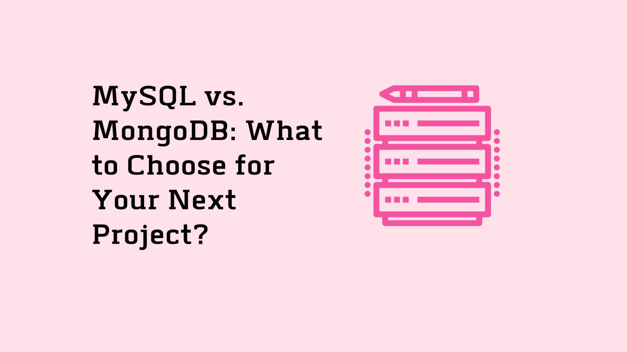 MySQL Vs MongoDB: What To Choose For Your Next Project?